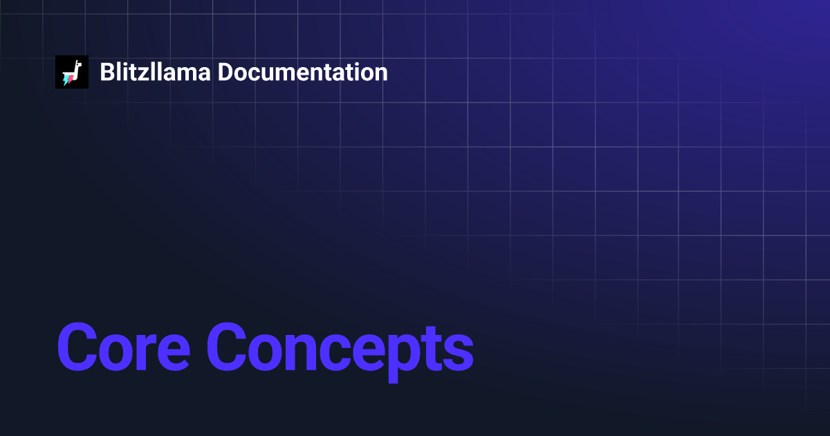 Core Concepts | Blitzllama Documentation