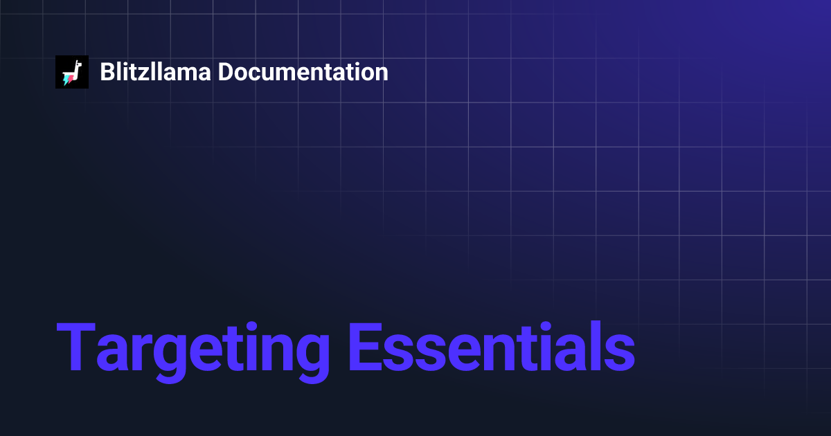Targeting Essentials | Blitzllama Documentation